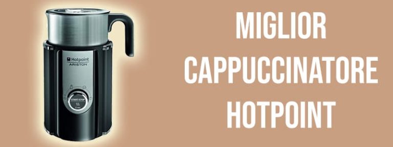 Cappuccinatore Hotpoint: la classifica dei migliori cappuccinatori da ...